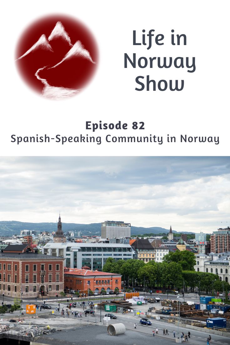 Podcast 82: Spanish-Speaking Community in Norway - Life in Norway Show